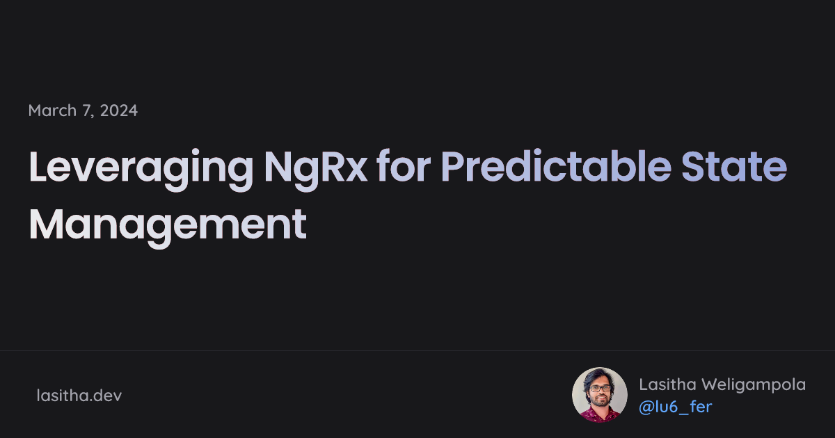 Leveraging NgRx for Predictable State Management Leveraging NgRx for Predictable State Management