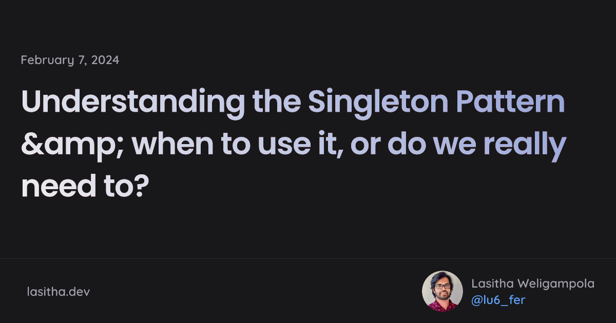 Understanding the Singleton Pattern & when to use it, or do we really ... Understanding the Singleton Pattern & when to use it, or do we really ...